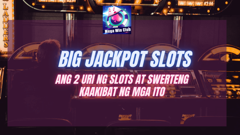 Big Jackpot Slots: Ang 2 Uri ng Slots at Swerteng Kaakibat ng mga ito